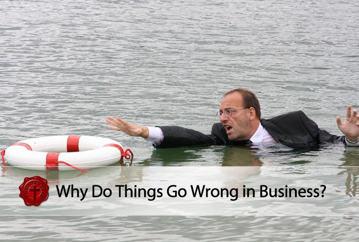 Why Do Things Go Wrong in Business?